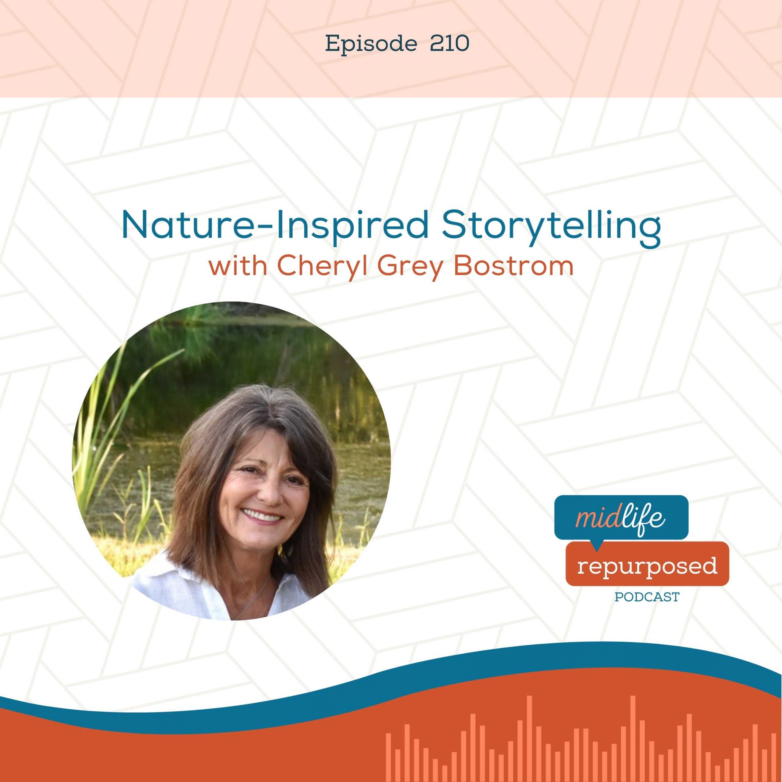 Nature-Inspired Storytelling with Cheryl Grey Bostrom | Midlife Repurposed